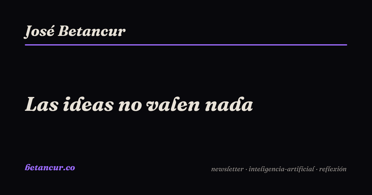 Las ideas no valen nada | José Betancur